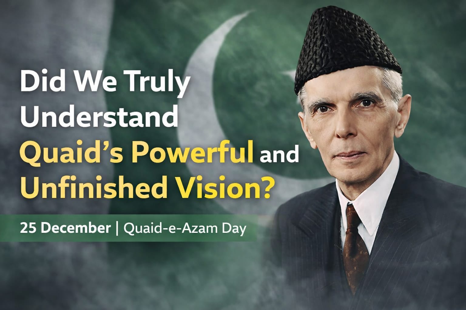 Did We Truly Understand Quaid-e-Azam’s Powerful and Unfinished Vision ...